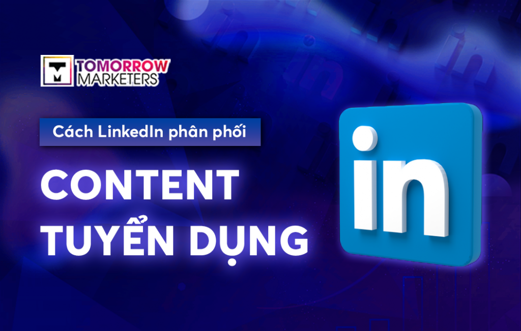 Hiểu về thuật toán LinkedIn: Làm sao để content tuyển dụng tiếp cận nhiều ứng viên hơn ...